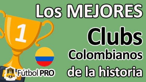 Los 10 Mejores Clubes Colombianos de la Historia
